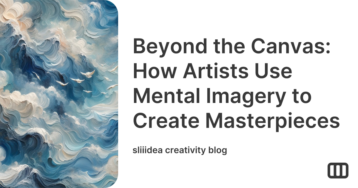 How Artists Use Mental Imagery to Create Masterpieces | Creativity Blog by sliiidea