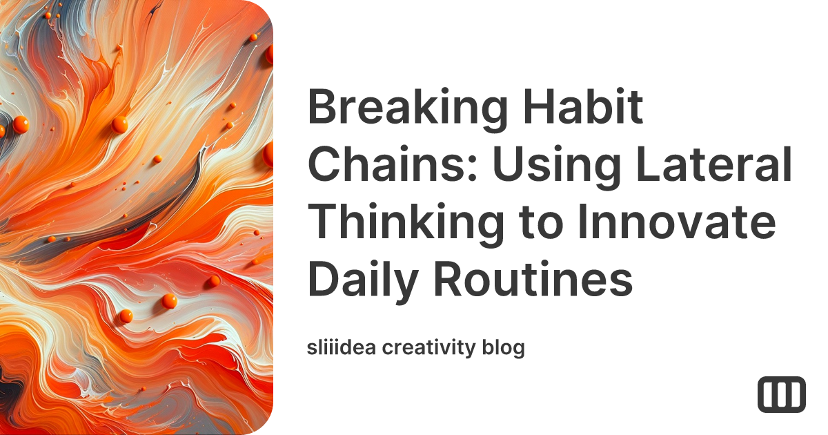 Break Habit Chains with Lateral Thinking | Creativity Blog by sliiidea