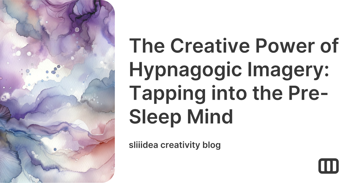 Harnessing Hypnagogia: A Creative Gateway | Creativity Blog by sliiidea