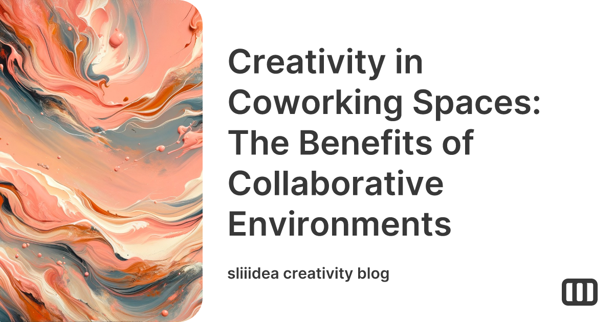 Creativity in Coworking Spaces: Unleash Collaborative Potential | Creativity Blog by sliiidea