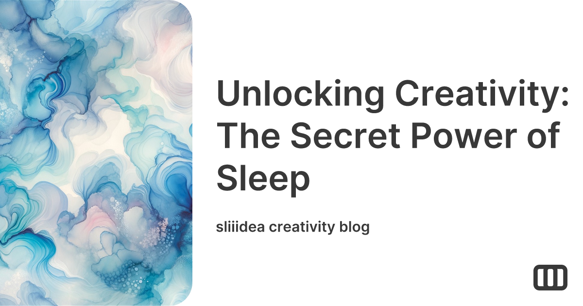 Unleash Creativity: The Secret Power of Sleep | Creativity Blog by sliiidea