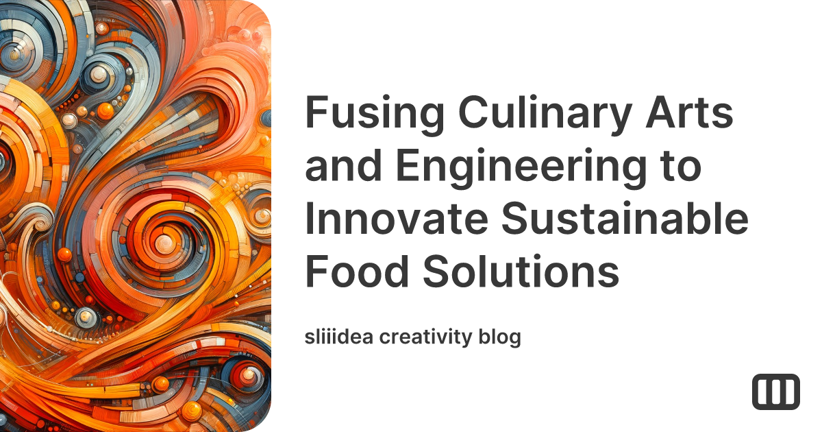 Culinary Arts & Engineering: Innovating Sustainable Food | Creativity ...