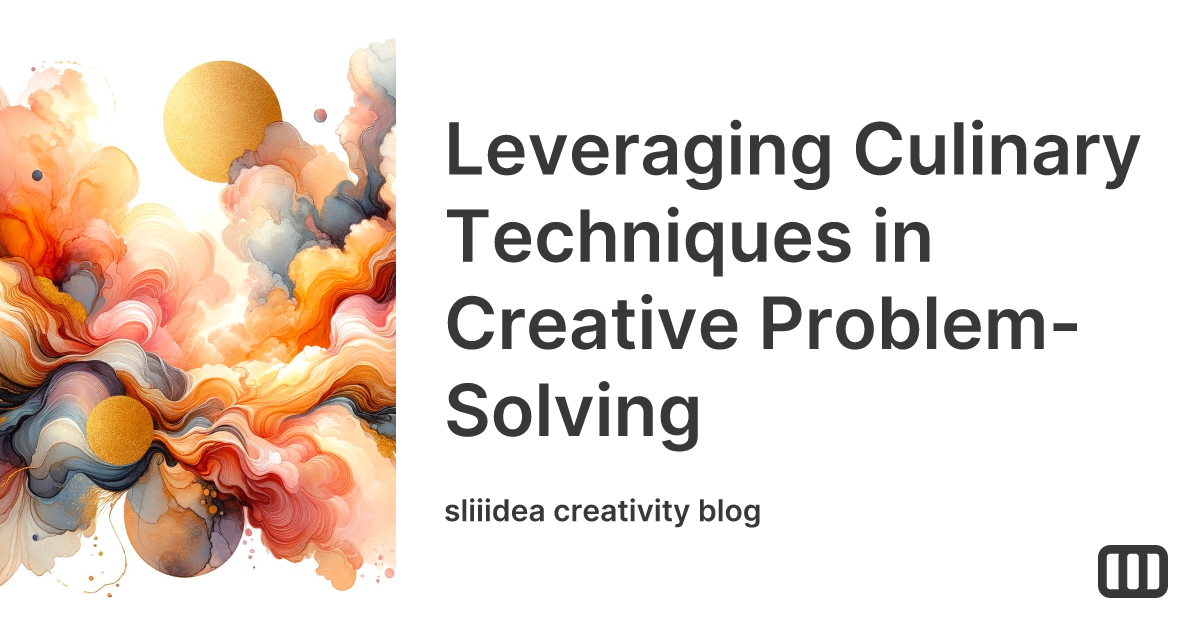 Culinary Techniques in Creative Problem-Solving | Creativity Blog by ...
