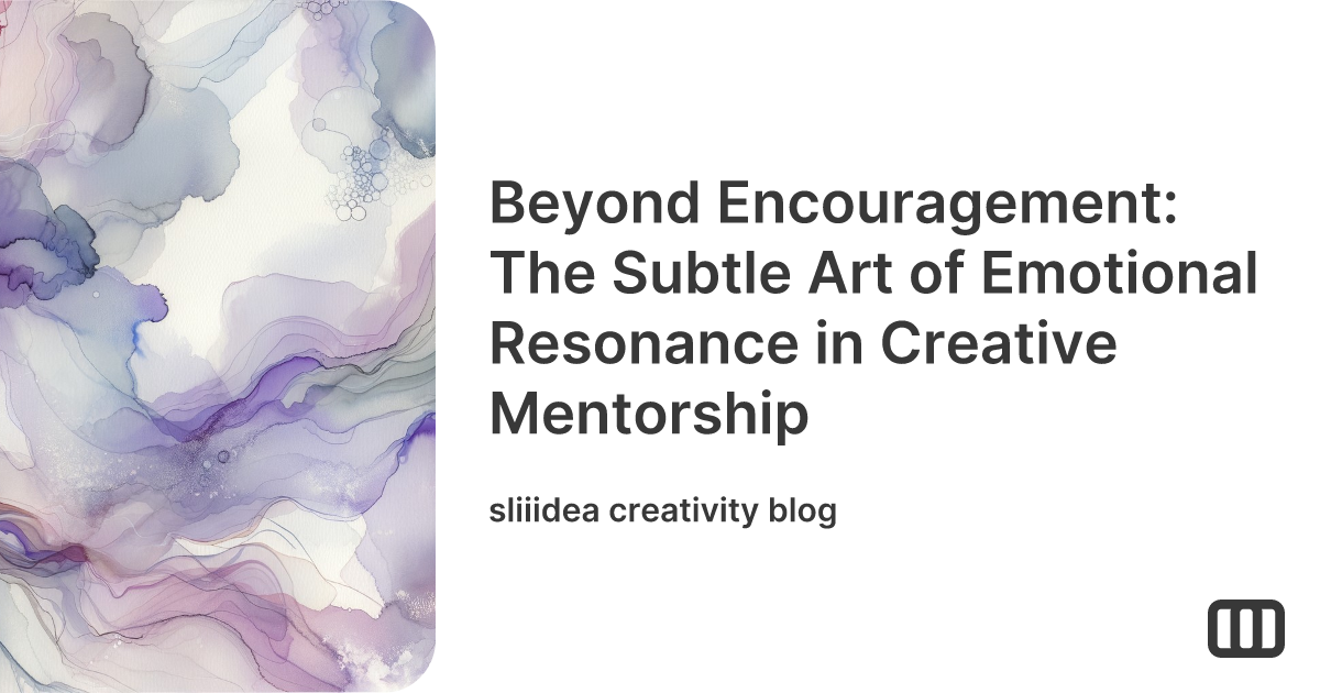 Emotional Resonance in Creative Mentorship | Creativity Blog by sliiidea