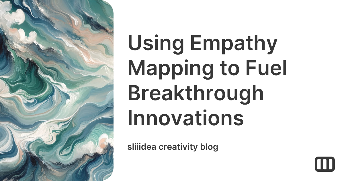 Empathy Mapping to Fuel Breakthrough Innovations | Creativity Blog by ...