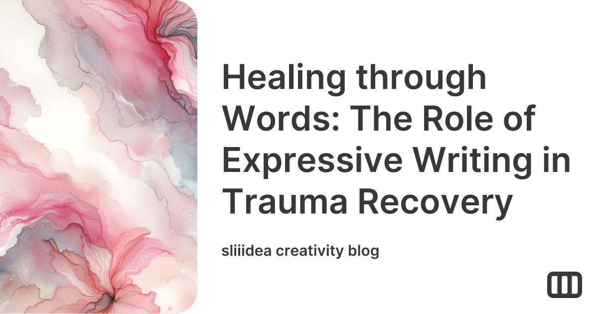 Expressive Writing in Trauma Recovery | Creativity Blog by sliiidea