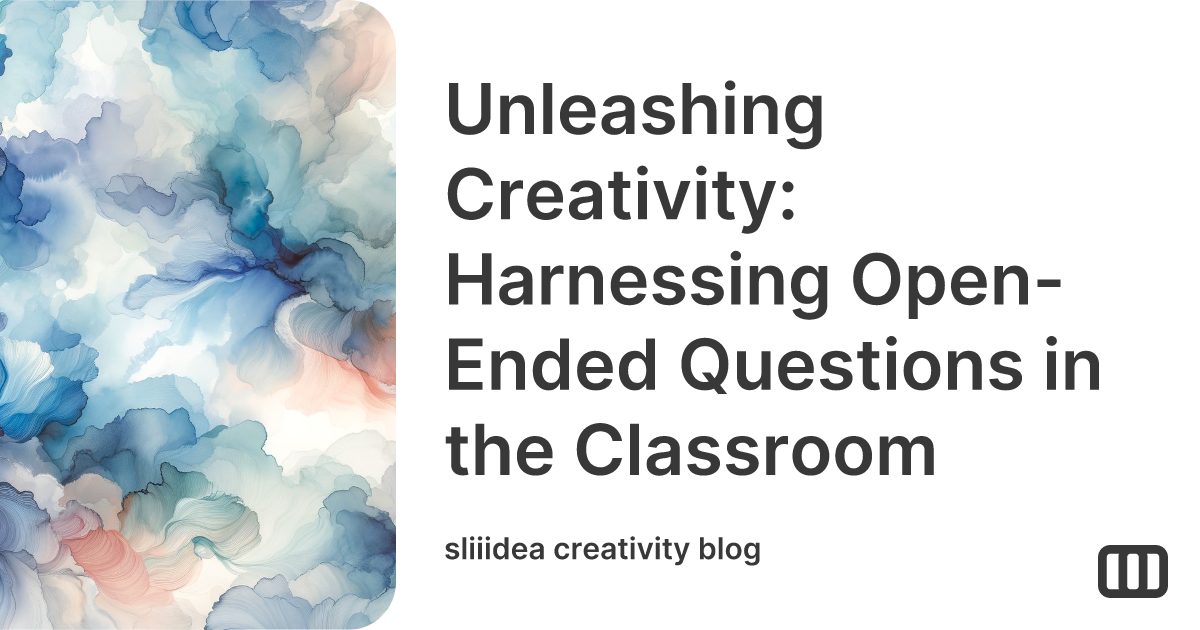 Harnessing Open-Ended Questions in Education | Creativity Blog by sliiidea