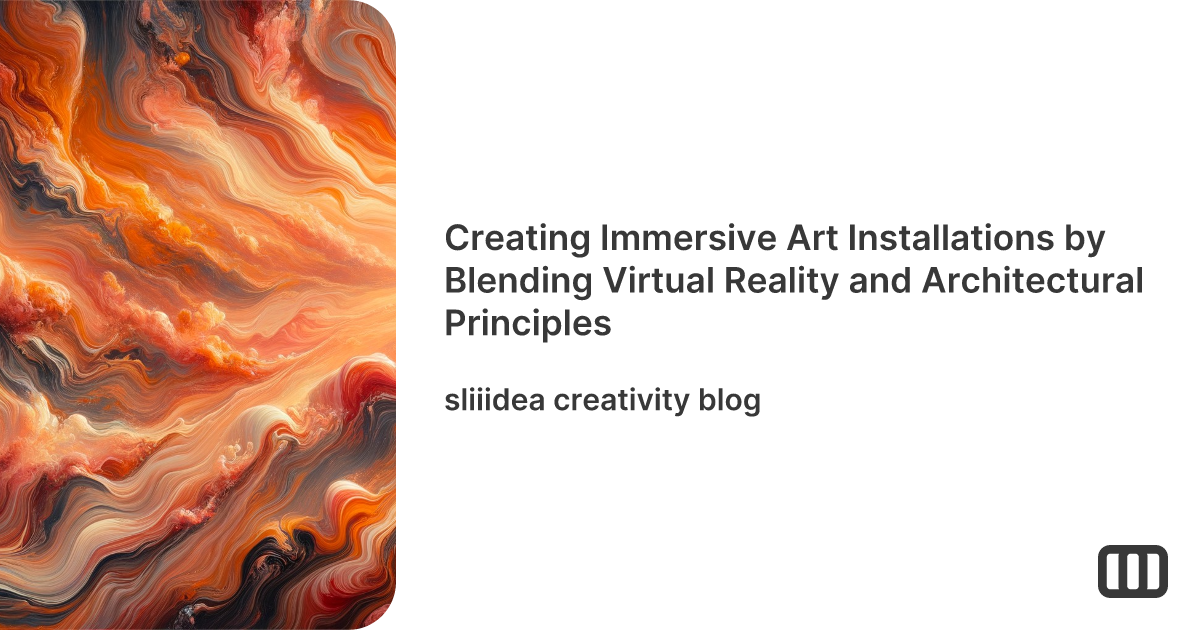 Immersive Art with VR & Architecture | Creativity Blog by sliiidea