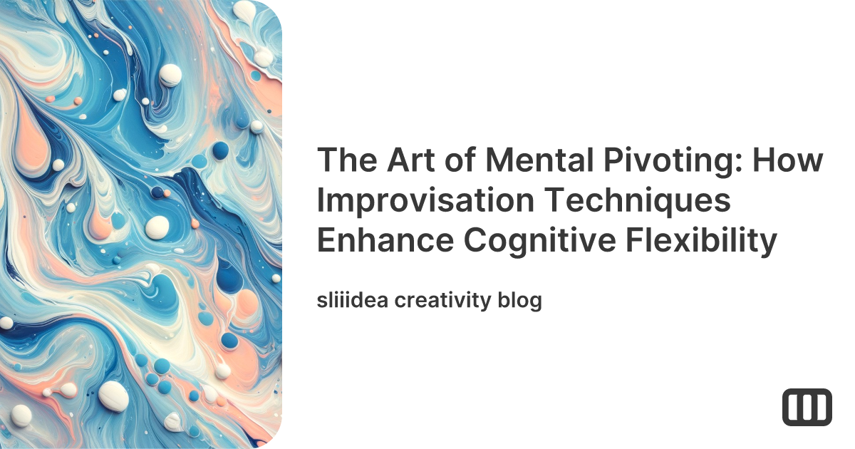 Boost Cognitive Flexibility with Improv Techniques | Creativity Blog by ...
