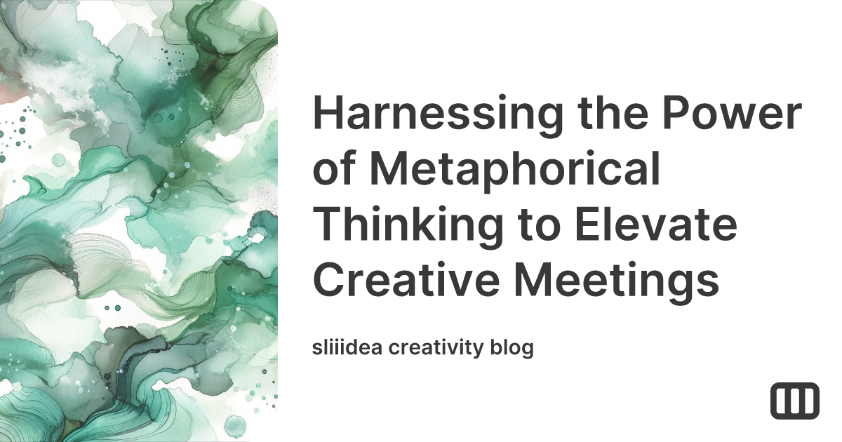 Metaphorical Thinking for Creative Meetings | Creativity Blog by sliiidea