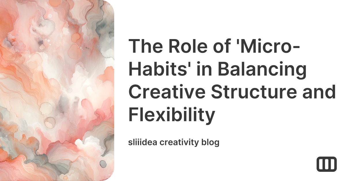 Micro-Habits: Balance Creative Structure and Flexibility | Creativity ...