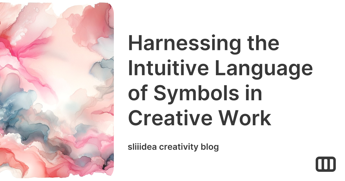 Unlock Creativity with Symbolic Language | Creativity Blog by sliiidea