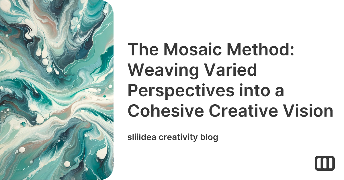 The Mosaic Method for Unified Creativity | Creativity Blog by sliiidea