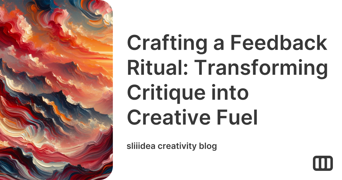 Transform Critique into Creative Fuel – A Feedback Ritual | Creativity ...